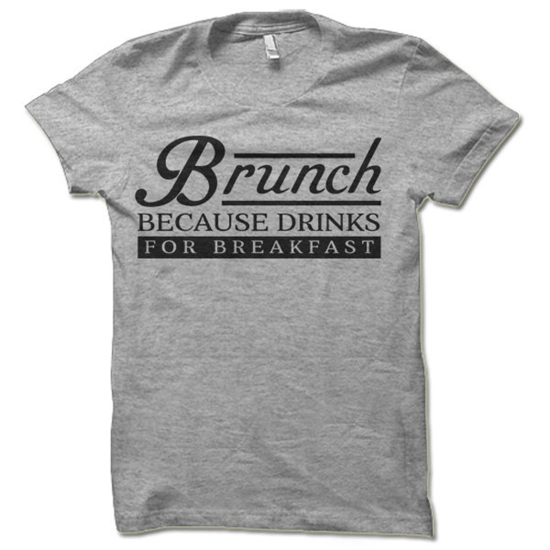Brunch Parce que les boissons sont pour le petit déjeuner Chemise ...