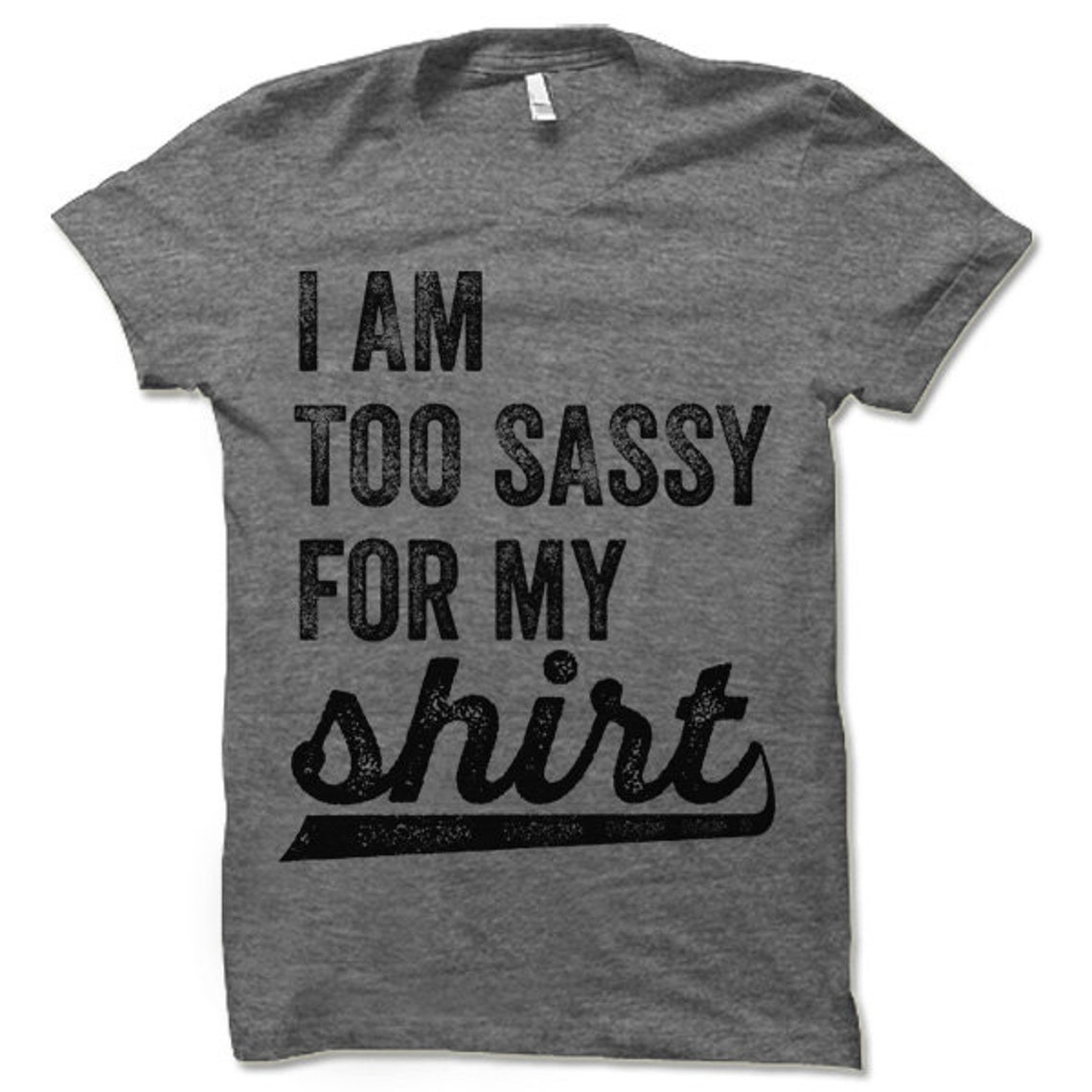 I Am Too Sassy for My Shirt. Funny Sassy Clothing. - Etsy