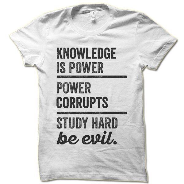 Knowledge is Power Shirt | Power Corrupts Study Hard Be Evil Shirt ...