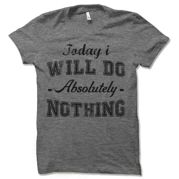 Today I Will Do Absolutely Nothing T-shirt. Funny Shirts. - Etsy UK