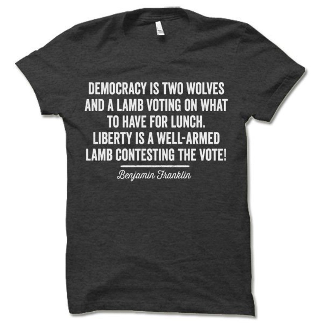 Democracy is Two Wolves and a Lamb Shirt. Liberty Shirt. Gun Rights T ...