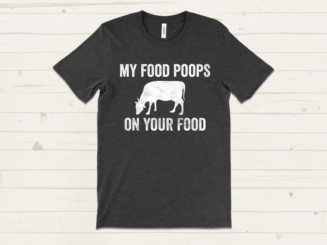 My Food Poops on Your Food Shirt, Funny Meat Eater Tee, Carnivore Gift ...