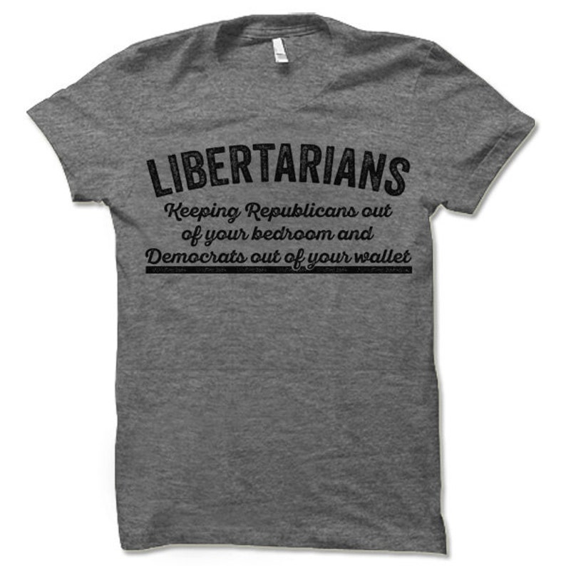 Libertarian T-shirt. Funny Political T Shirts. Libertarian Party Slogan ...