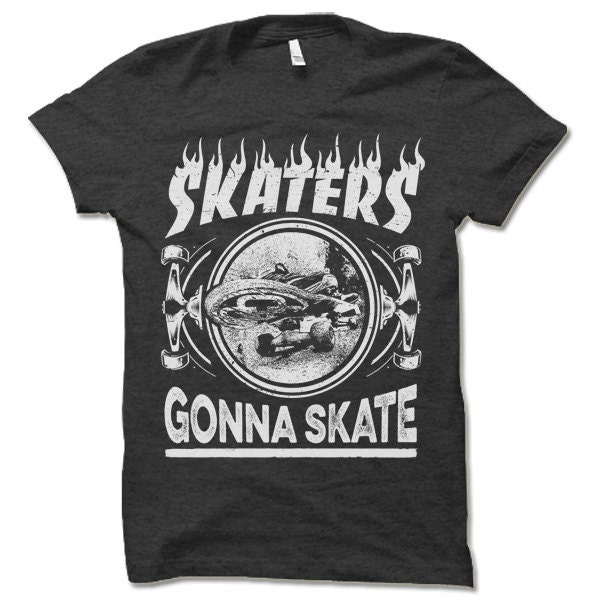 Skater Skateboard T Shirt. Skaters Gonna Skate Shirt. Skateboarding ...