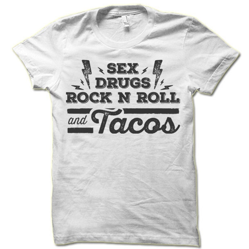 Tacos T Shirt Sex Drugs Rock N Roll And Tacos Shirt Funny Etsy