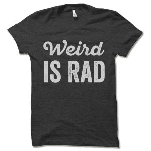 Weird is Rad T Shirt | Retro Shirt | Fun Shirt | Weird Shirt | T-shirts ...