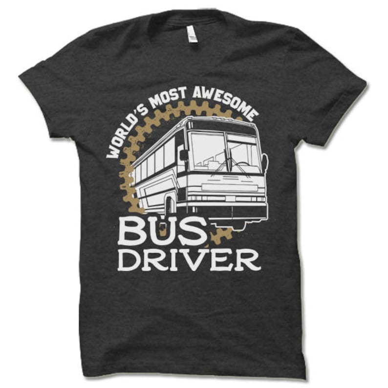 World's Most Awesome Bus Driver T Shirt. Fun Bus Driver Gifts. Bus ...