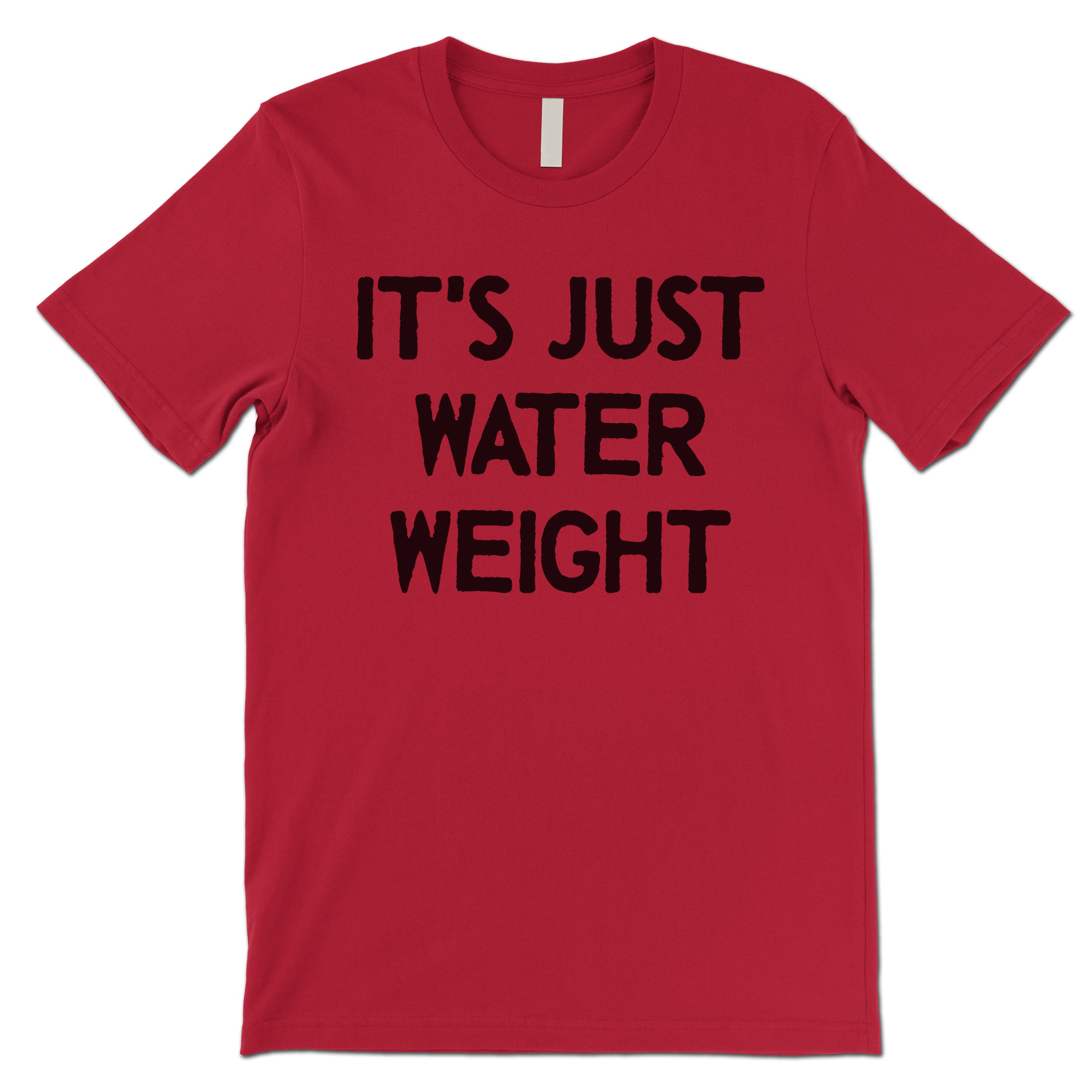 It's Just Water Weight T Shirt. Funny Overweight Shirt. - Etsy
