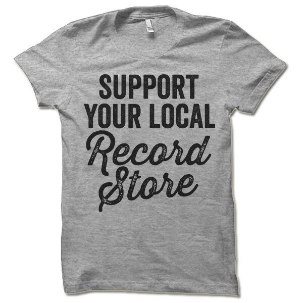 Support Your Local Record Store T Shirt. Indie Music Lover T Shirt. - Etsy