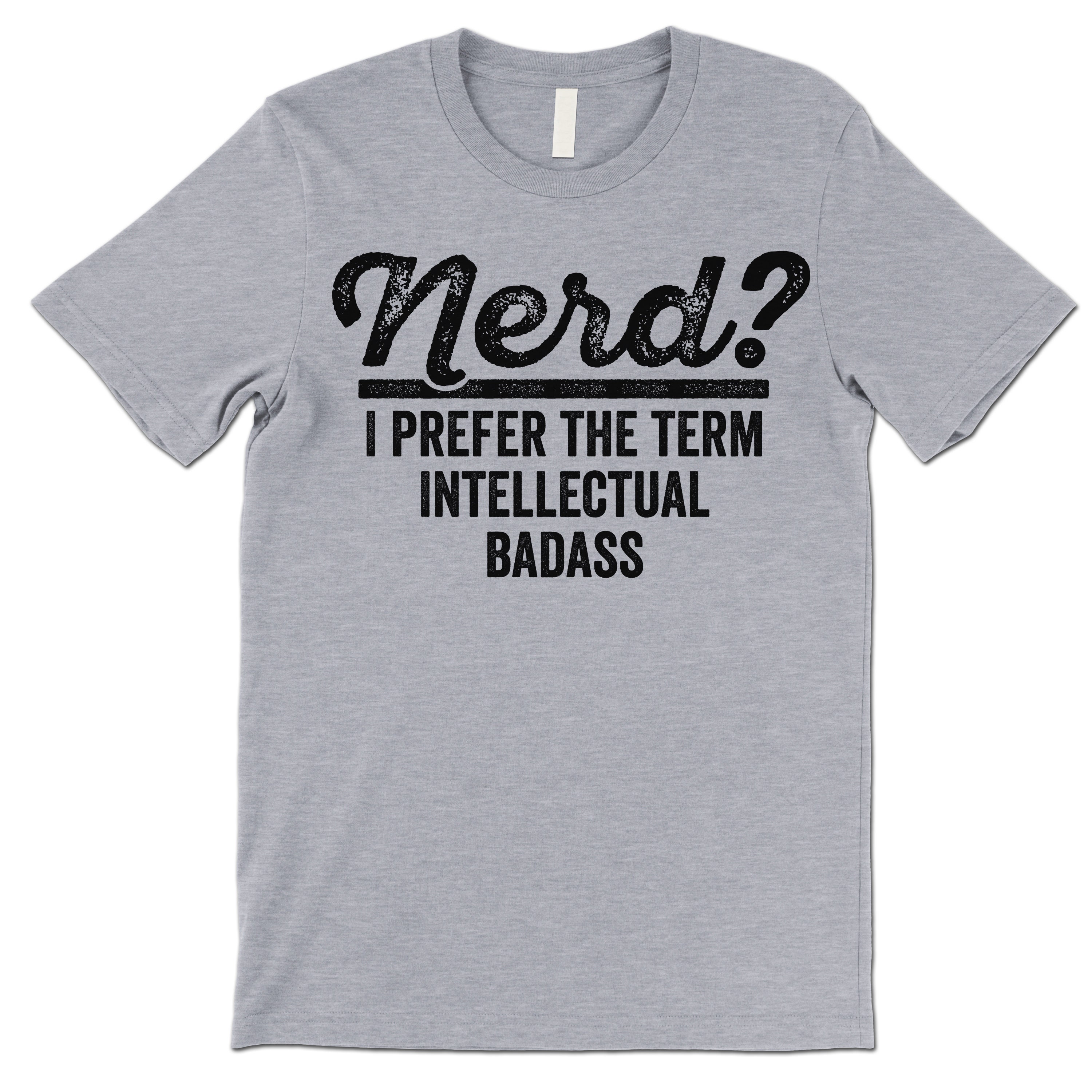 Nerd I Prefer the Term Intellectual Badass T Shirt. Funny Nerd Geek T ...