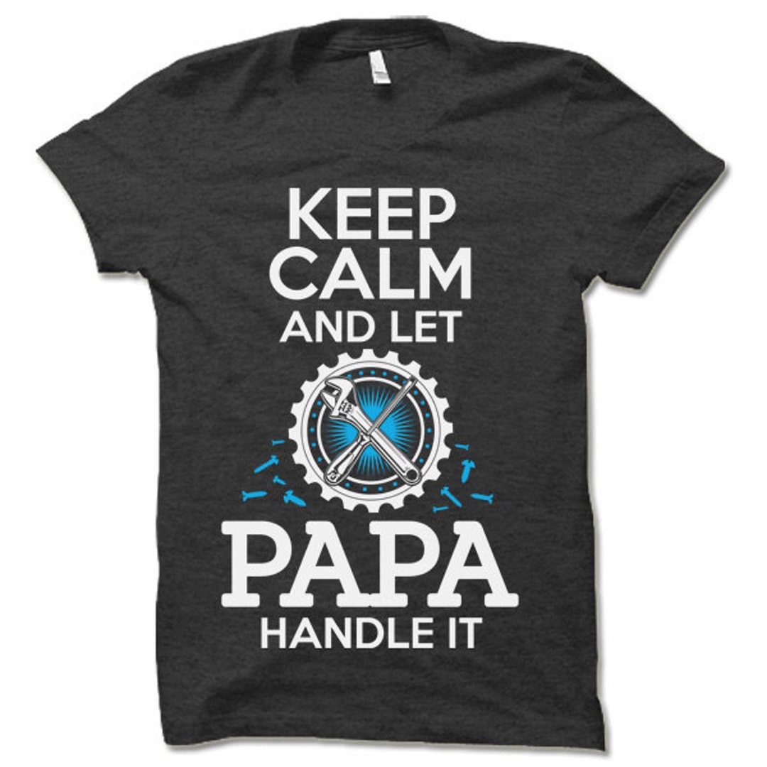 Papa Shirt. Keep Calm and Let Papa Handle It. Funny Papa T-shirt ...
