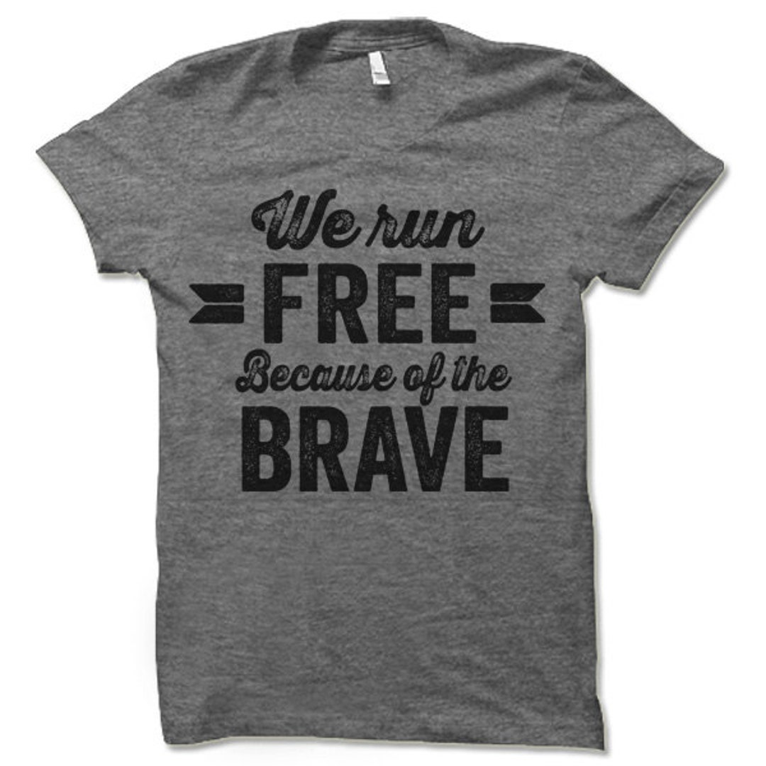 We Run Free Because of the Brave T-shirt. Running T-shirt. Patriotic ...