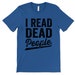 I Read Dead People T Shirt. Classical Literature Book Lover Shirt Gift ...
