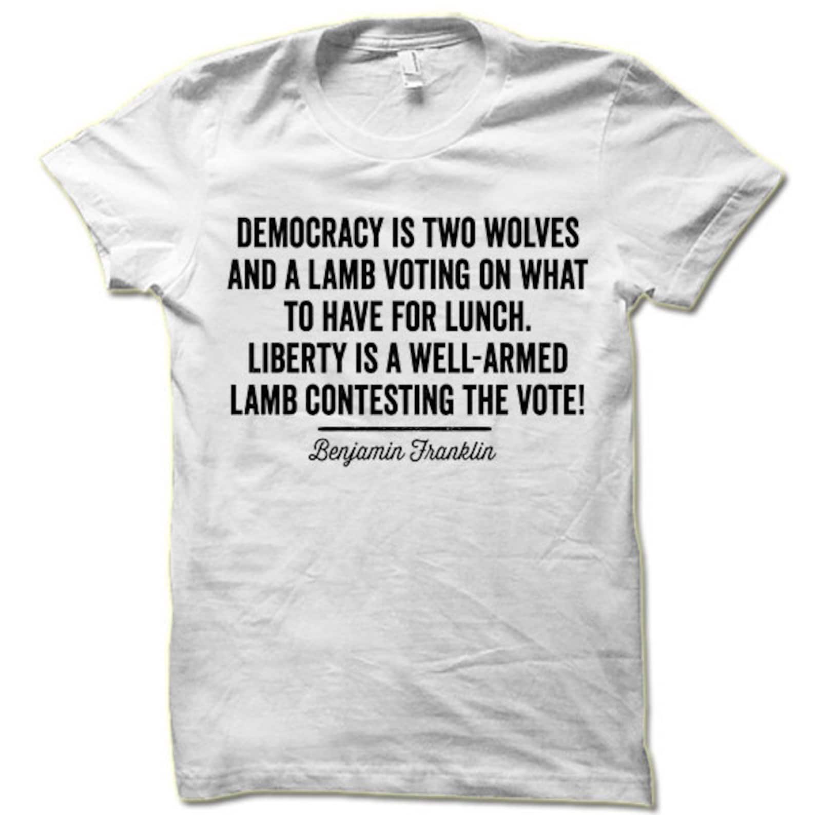 Democracy is Two Wolves and a Lamb Shirt. Liberty Shirt. Gun Rights T ...