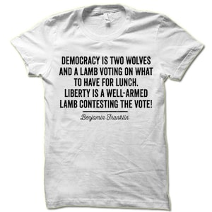 Democracy is Two Wolves and a Lamb Shirt. Liberty Shirt. Gun Rights T ...