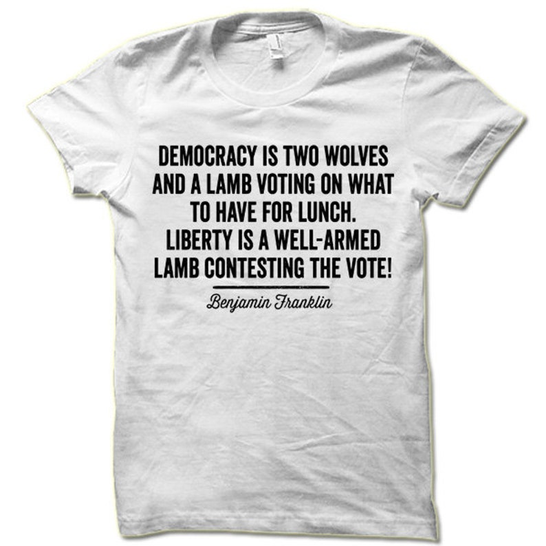 Democracy is Two Wolves and a Lamb Shirt. Liberty Shirt. Gun Rights T ...