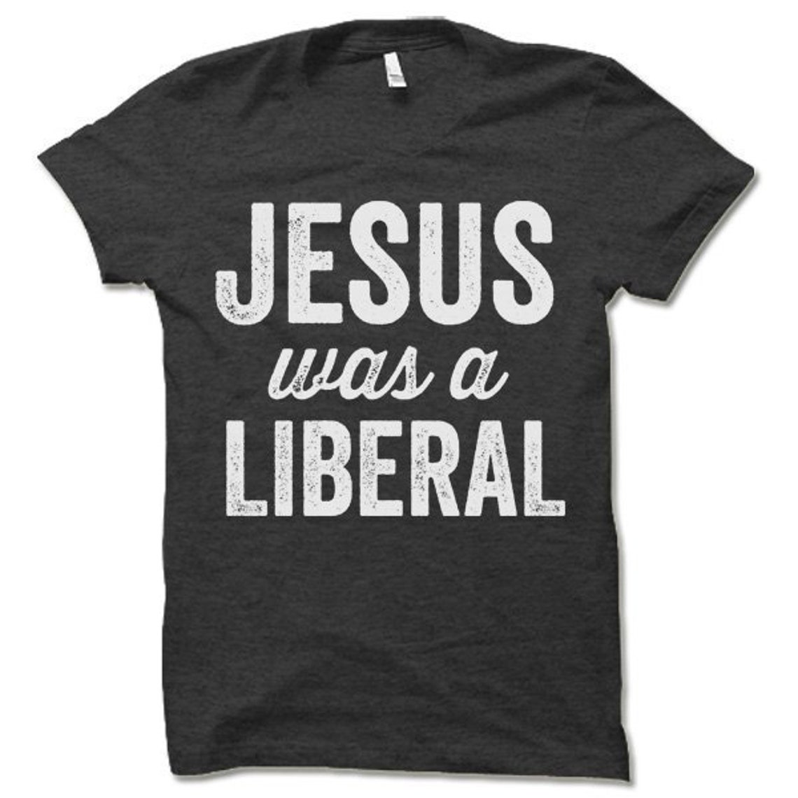 Jesus Was a Liberal T Shirt. Democrat Progressive Funny Political Shirt ...