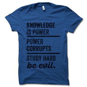 Knowledge is Power Shirt | Power Corrupts Study Hard Be Evil Shirt ...