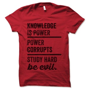Knowledge is Power Shirt | Power Corrupts Study Hard Be Evil Shirt ...