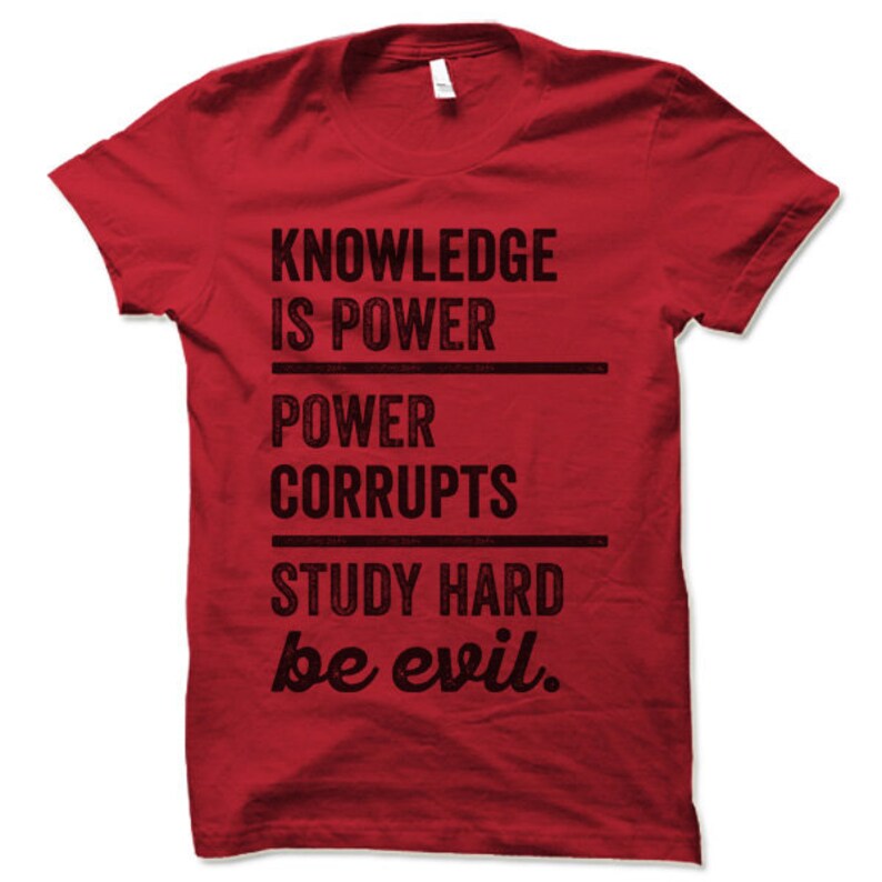 Knowledge is Power Shirt Power Corrupts Study Hard Be Evil | Etsy