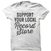 Support Your Local Record Store T Shirt. Indie Music Lover T Shirt. - Etsy