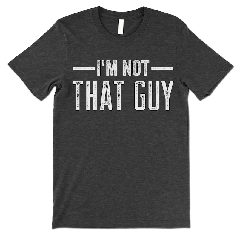 I'm Not That Guy T Shirt - Etsy