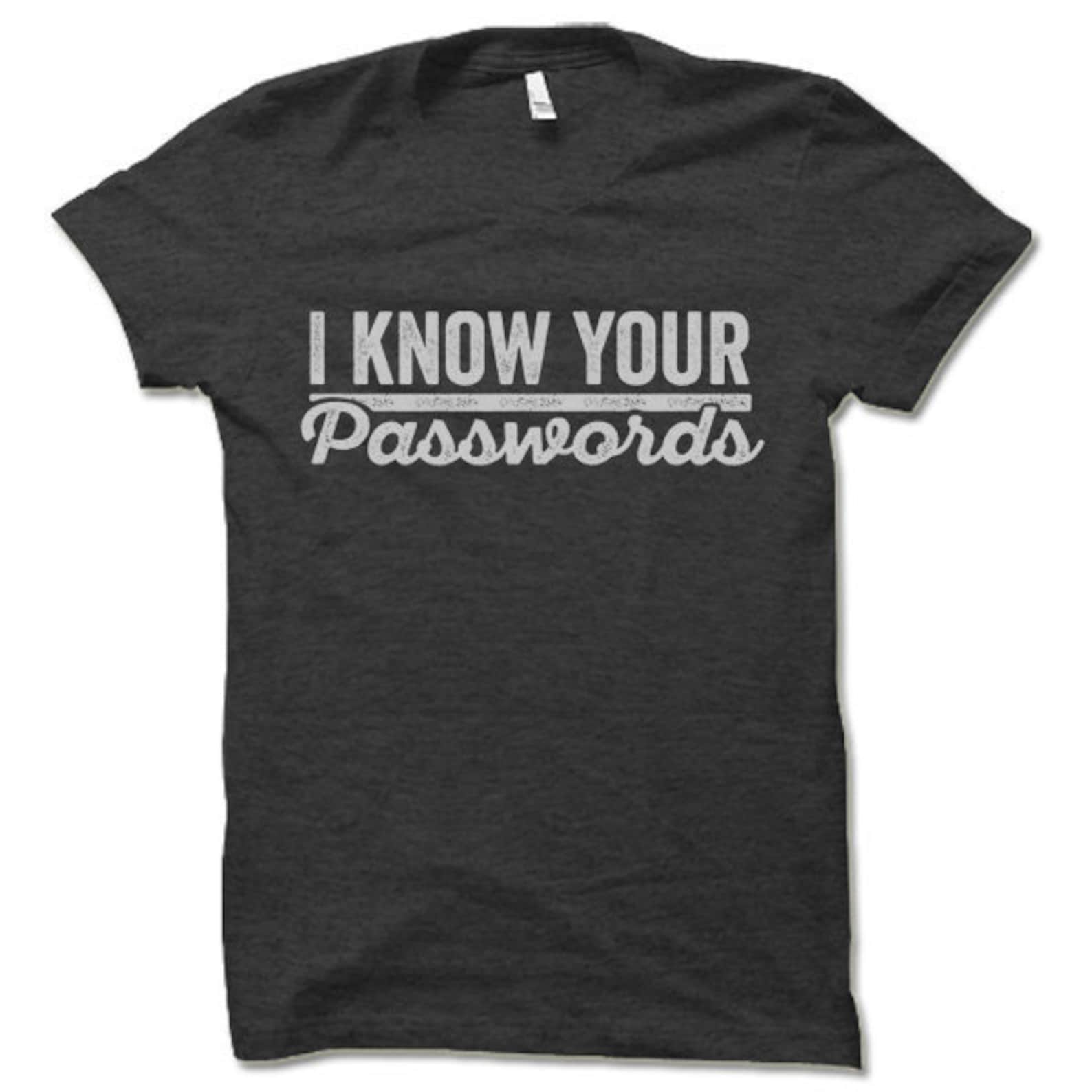 I Know Your Passwords Shirt | Sysadmin Shirt | Tech Support Shirt ...
