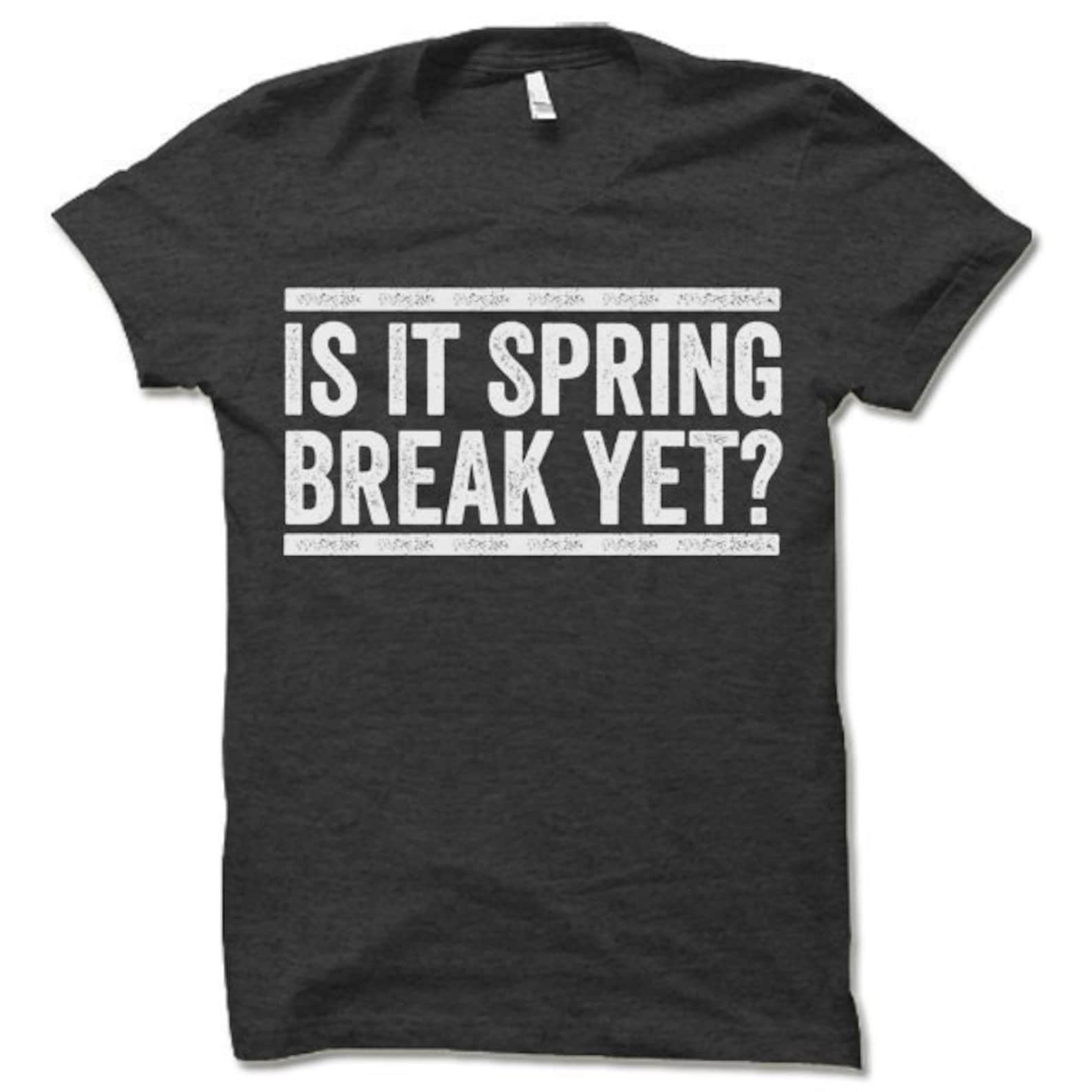 Spring Break Shirt is It Spring Break yet T Shirt Back to - Etsy