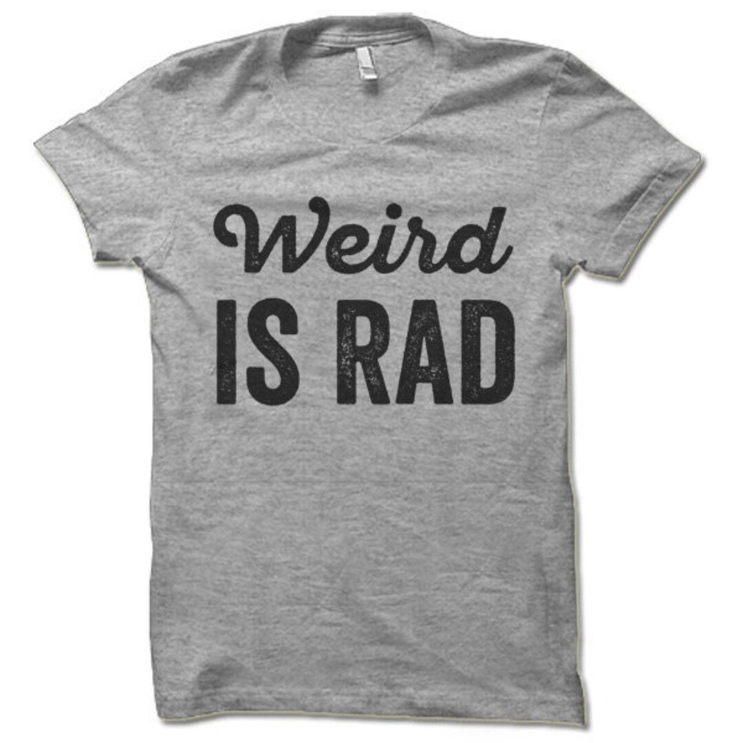 Weird is Rad T Shirt | Retro Shirt | Fun Shirt | Weird Shirt | T-shirts ...