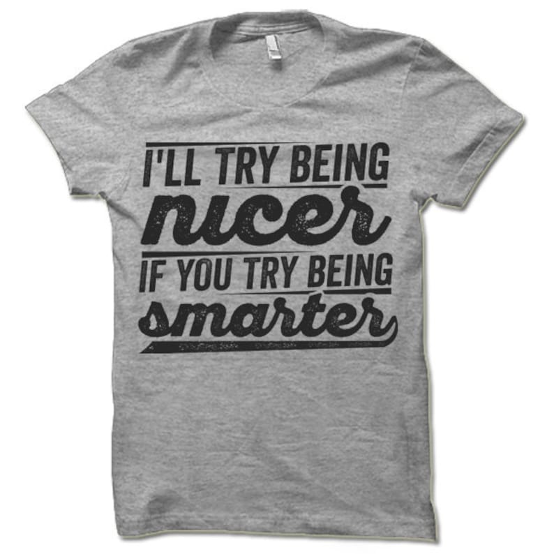 Funny Sarcastic T-shirt. I'll Try Being Nicer If You Try - Etsy