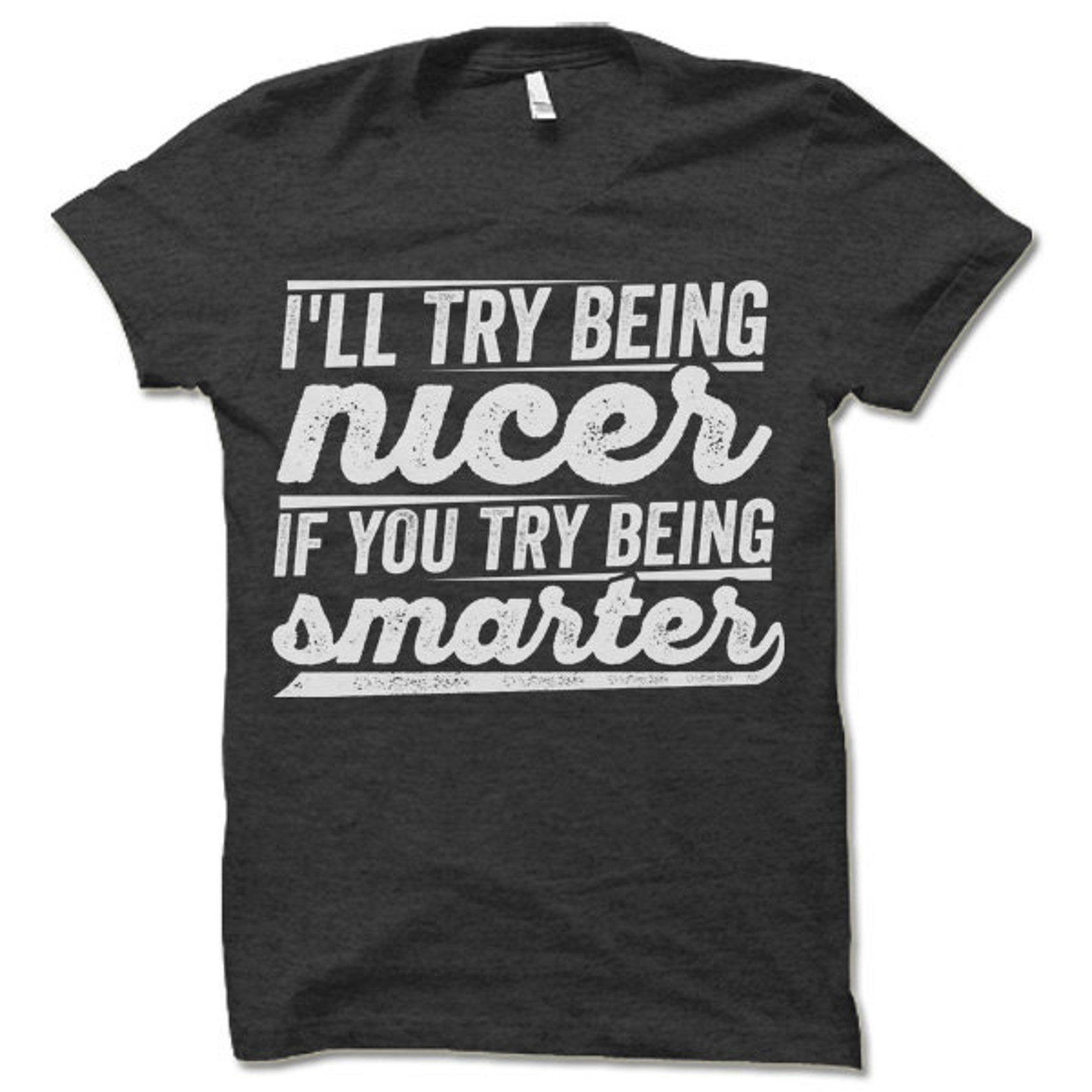 Funny Sarcastic T Shirt Ill Try Being Nicer If You Try Etsy
