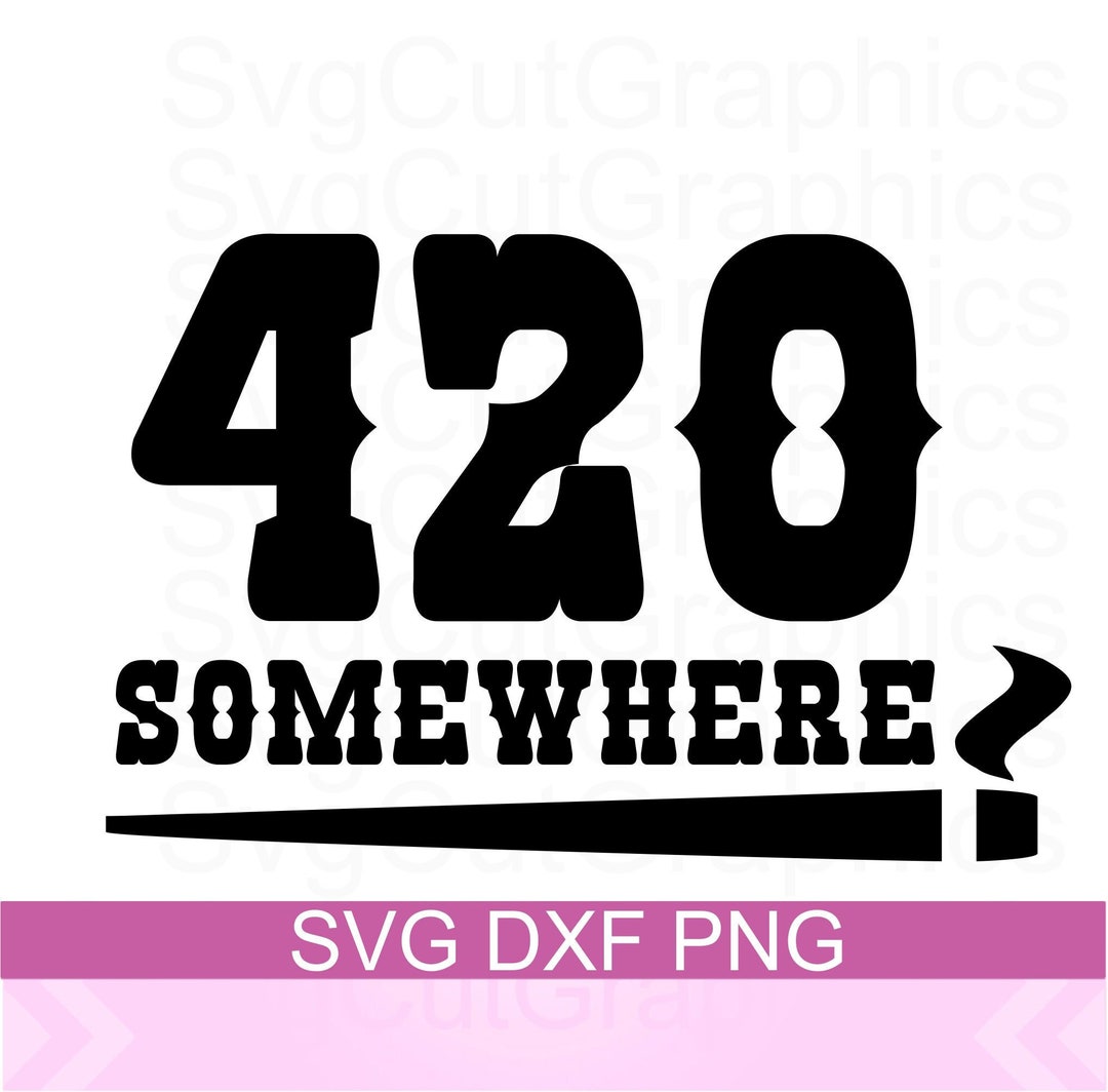 420 Somewhere Weed Svg, Cannabis Svg Dxf Png, Marijuana Svg Files for ...