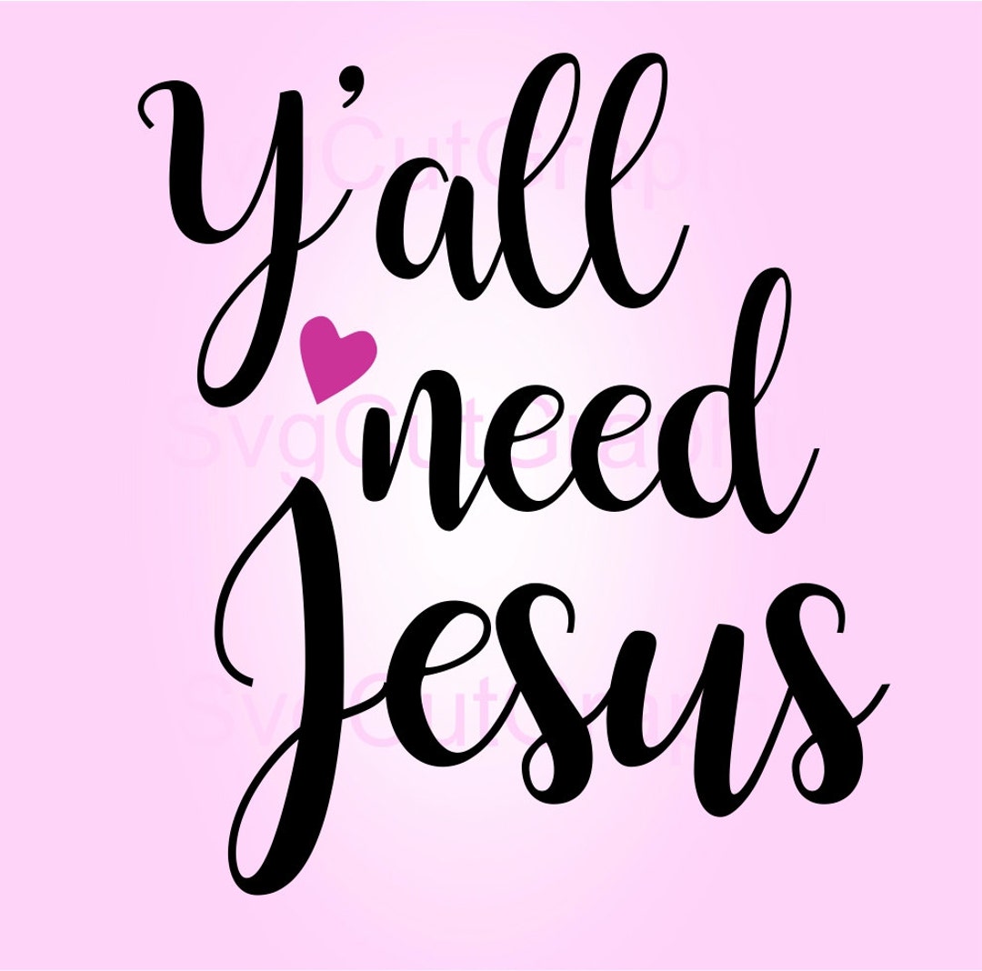 Y'all Need Jesus SVG Files for Cricut and Silhouette, Svg Dxf Cutting ...