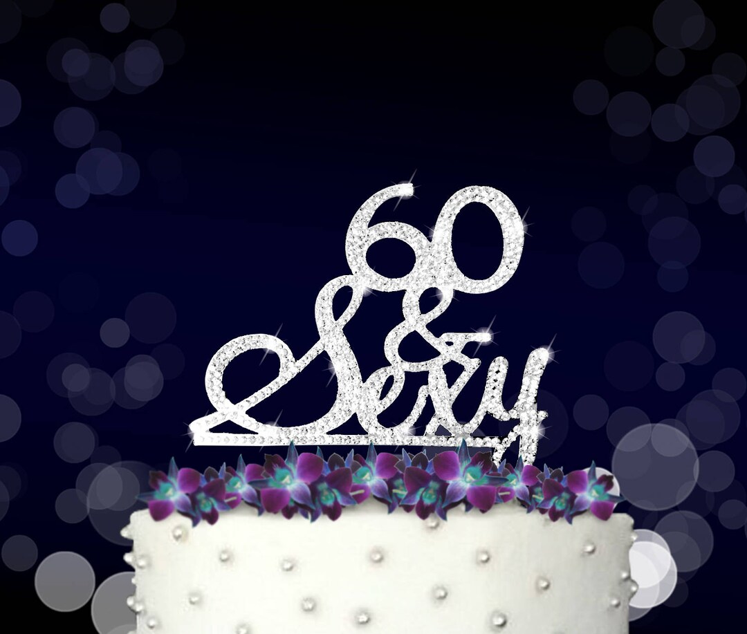 60 & Sexy, 60th Birthday Cake Topper, Crystal Rhinestones on Silver ...