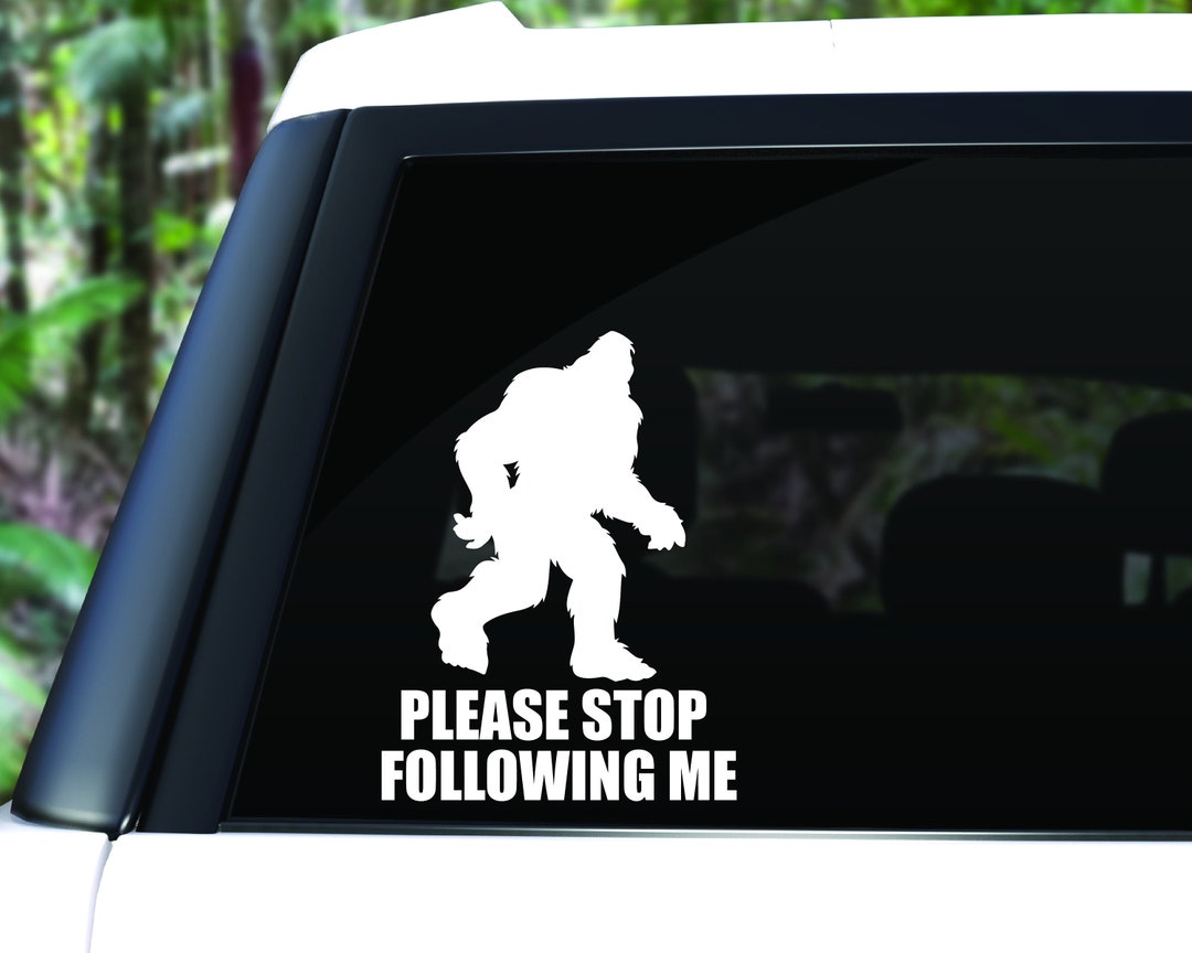 Sasquatch Decal Please Stop Following Me Decal Sasquatch Vehicle Decal ...