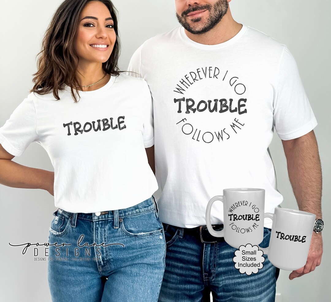 Wherever I Go Trouble Follows Me Couples T-shirt Mug Sublimation Design ...