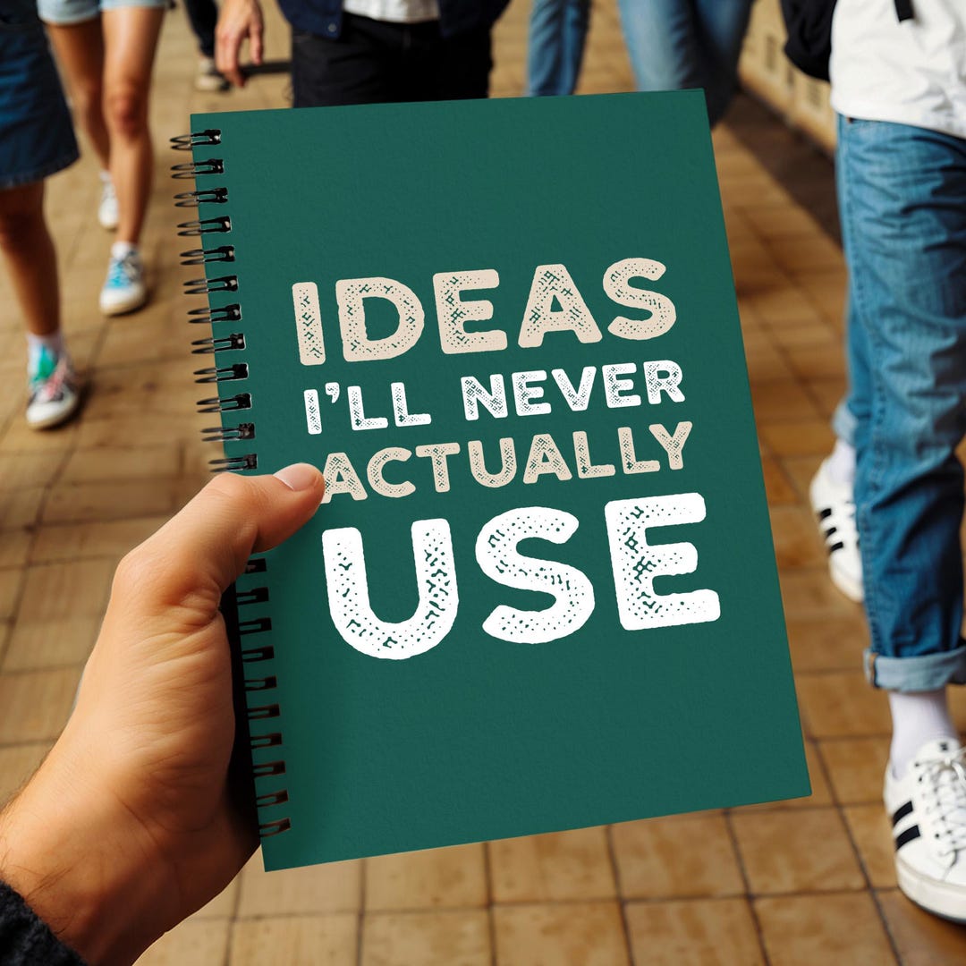 Ideas I'll Never Actually Use: Funny Notebook for Procrastinators ...