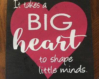 It Takes a Big Heart to Shape Little Minds Sign Teacher - Etsy