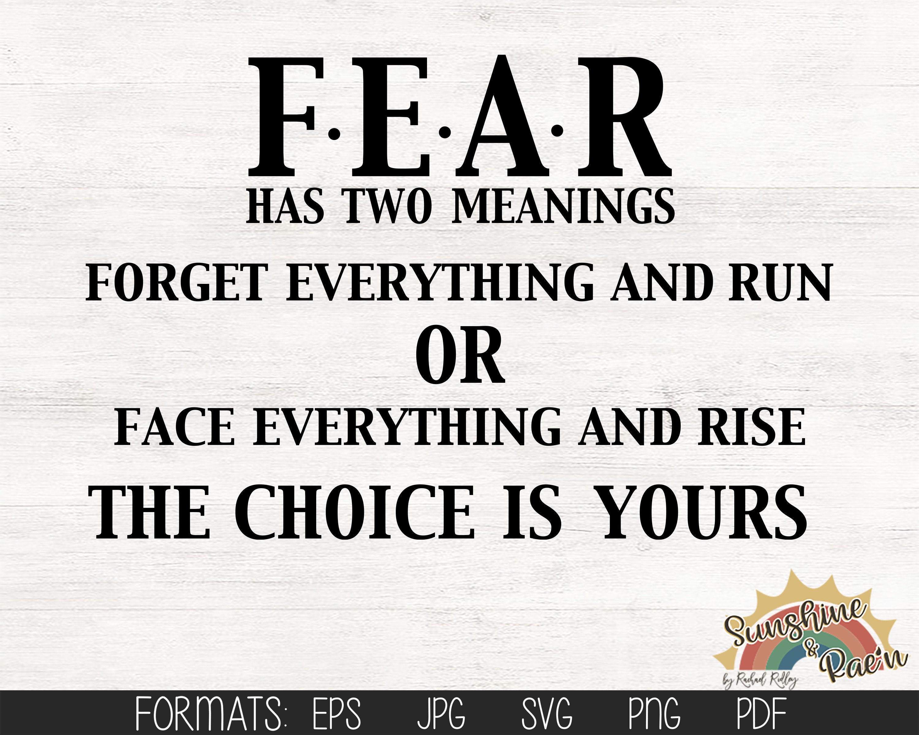FEAR Has Two Meanings Forget Everything And Run Or Face Everything