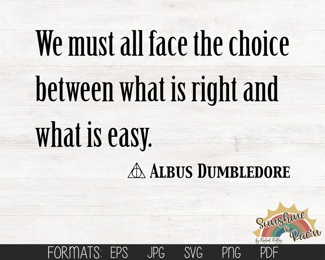 We Must All Face the Choice Between What is Right and What is Easy, Svg ...