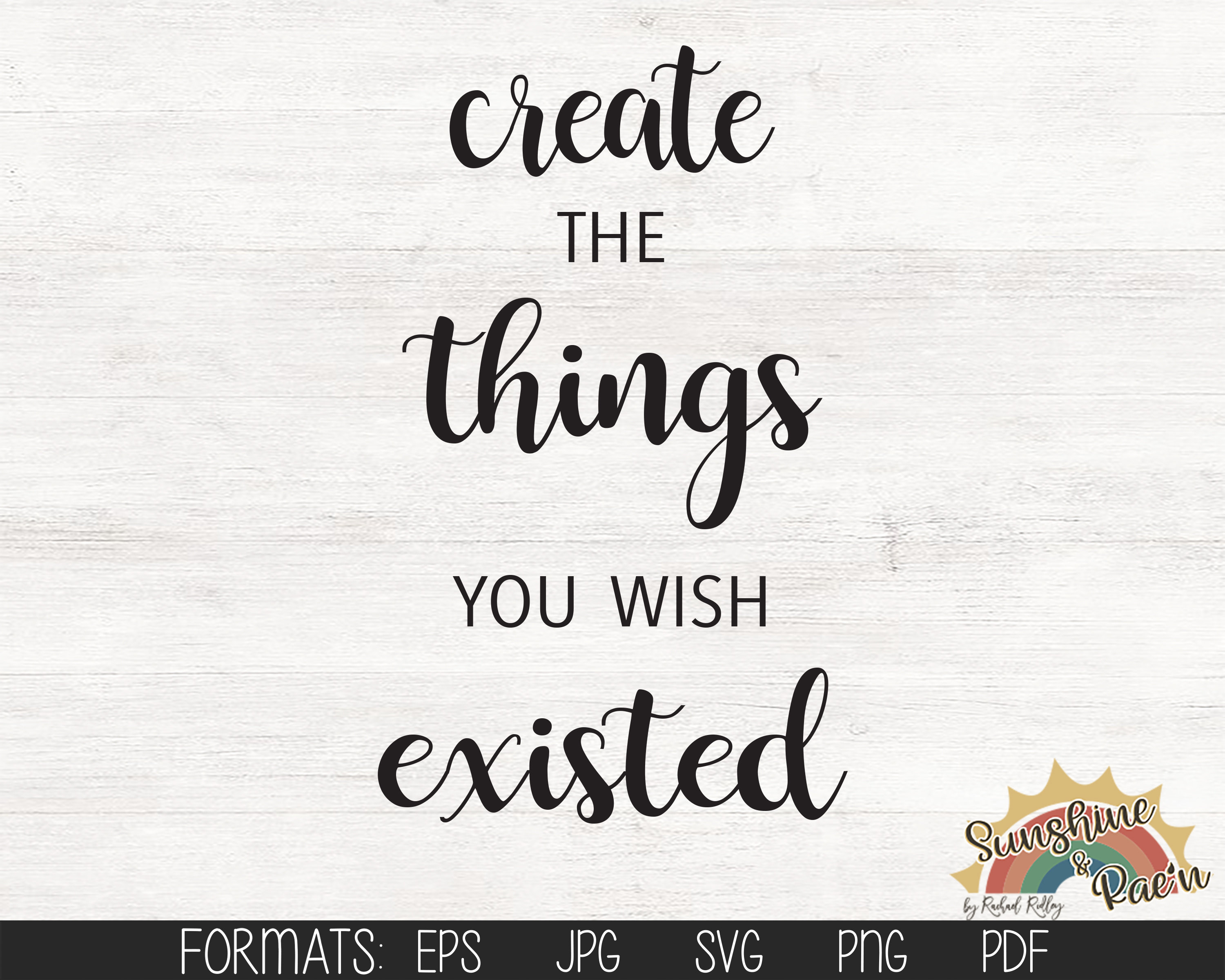 Create the Things You Wish Existed, Digital File, Svg, Pdf, Jpg, Eps ...