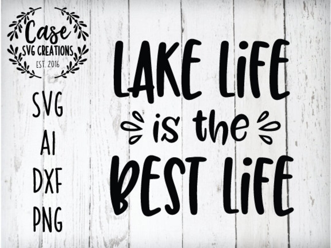 Lake Life is the Best Life SVG Cutting File, AI, Dxf and Printable PNG ...