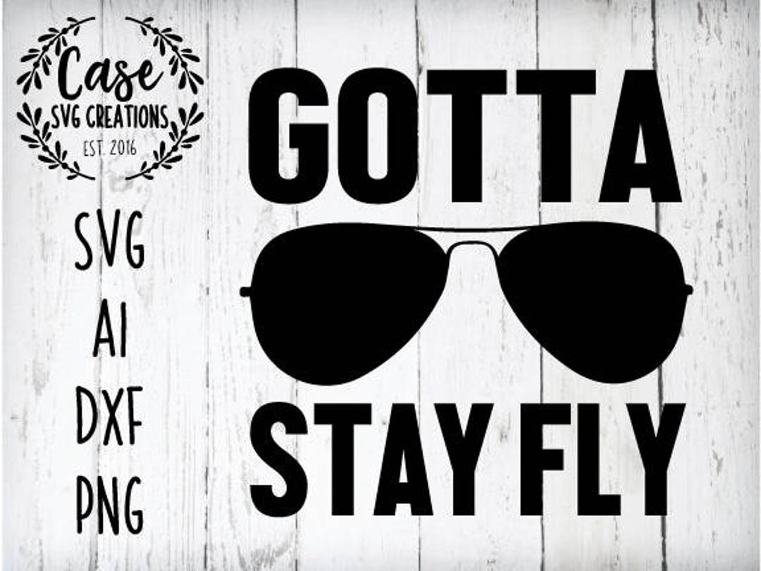 Gotta Stay Fly Aviator SVG Cutting File Ai Dxf and Printable - Etsy