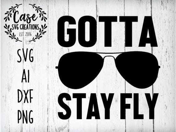 Gotta Stay Fly Aviator SVG Cutting File Ai Dxf and Printable | Etsy