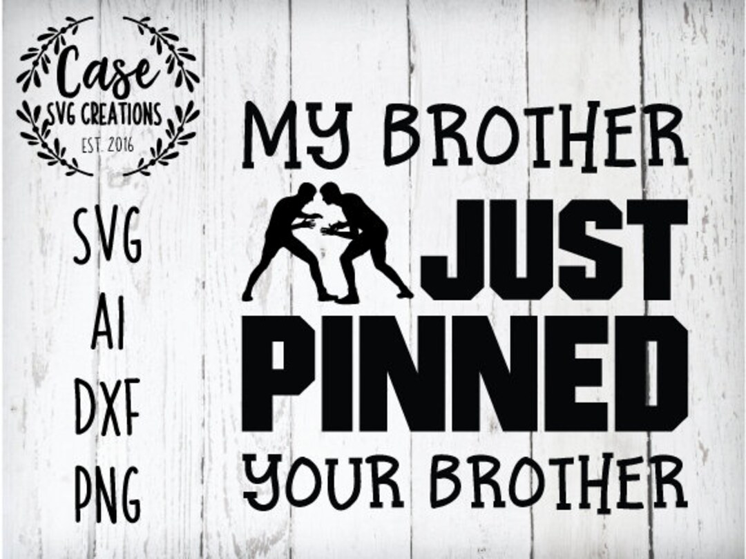 My Brother Just Pinned Your Brother Wrestling SVG Cutting File, AI, Dxf ...