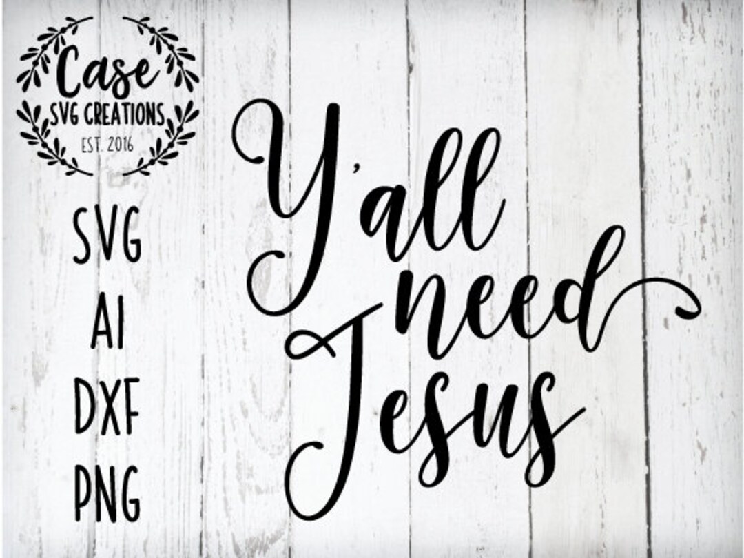 Y'all Need Jesus SVG Cutting File Ai Dxf and Printable - Etsy