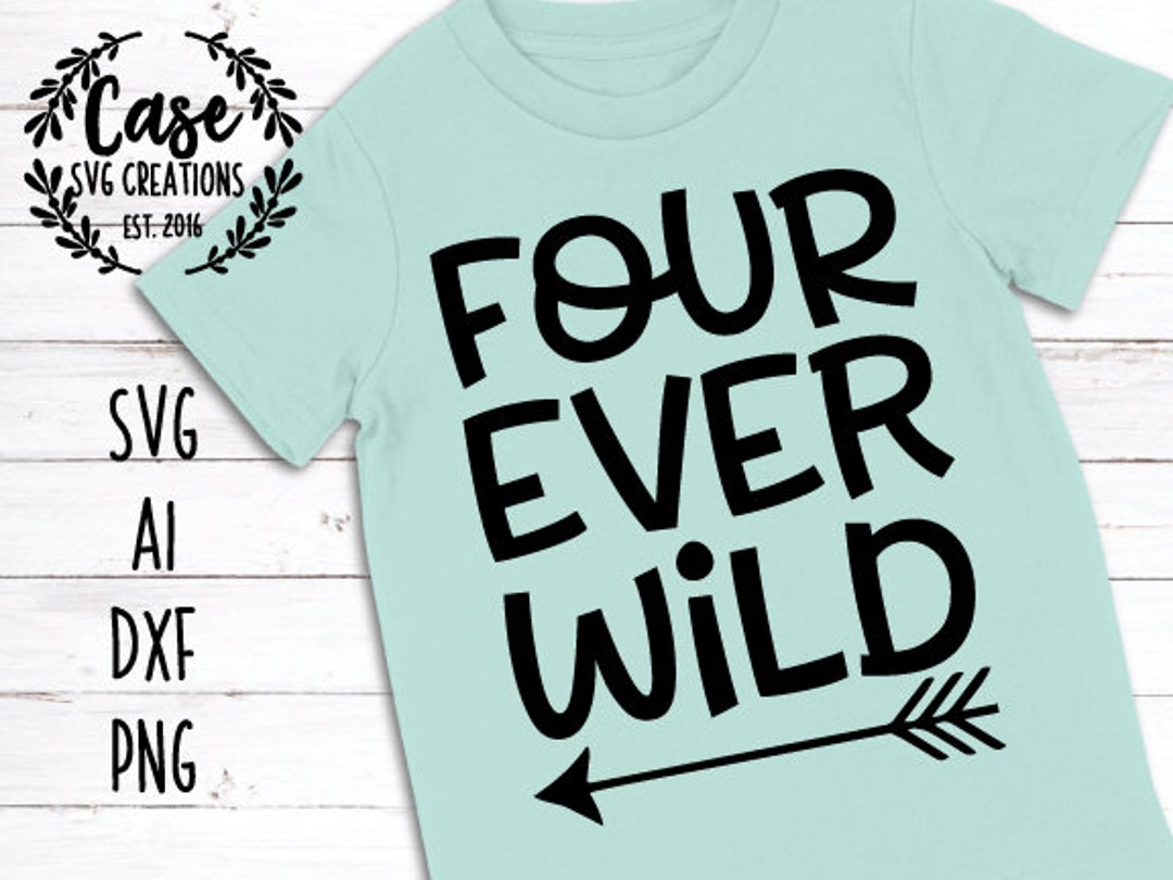 Four Ever Wild SVG Cutting File, AI, Dxf and Printable PNG Files Cricut ...