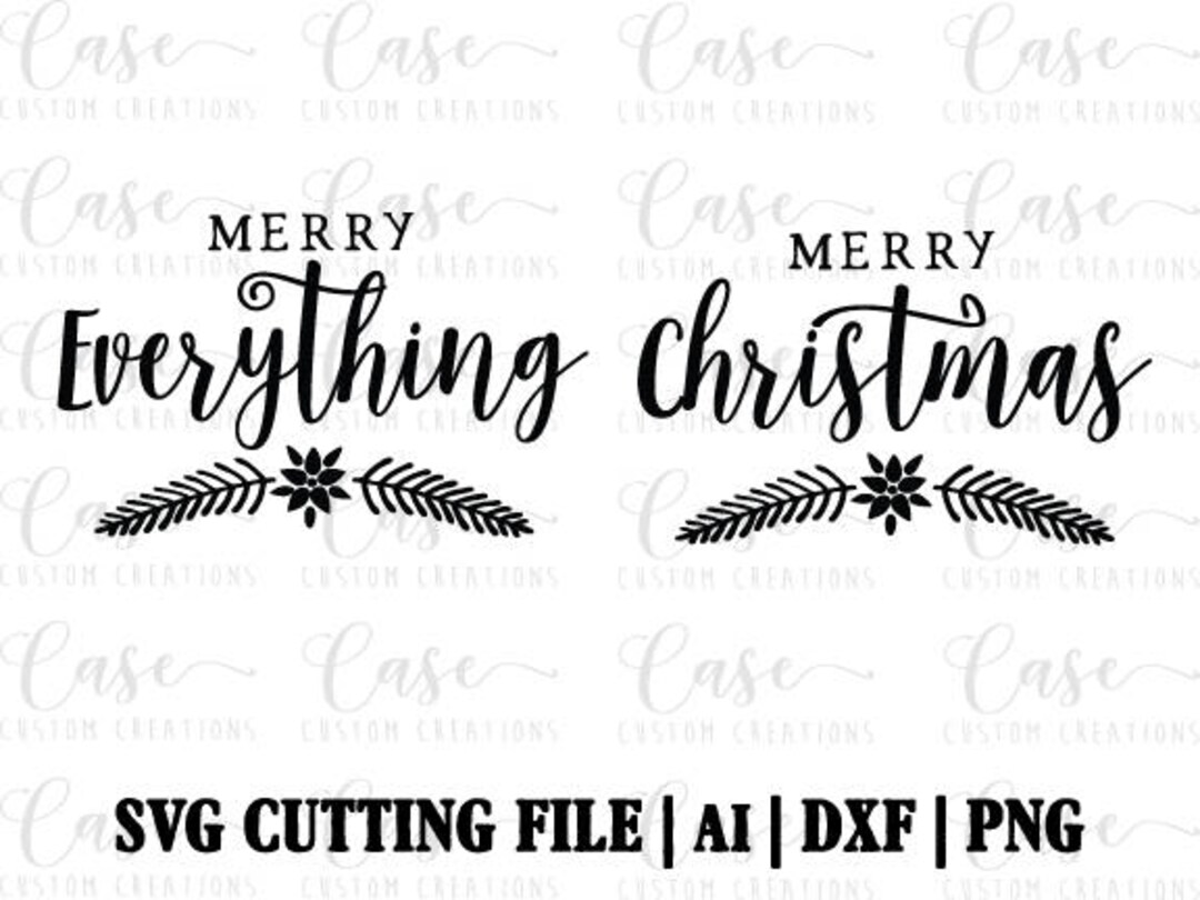 Merry Everything SVG Cutting File, AI, Dxf and PNG Instant Dowload ...
