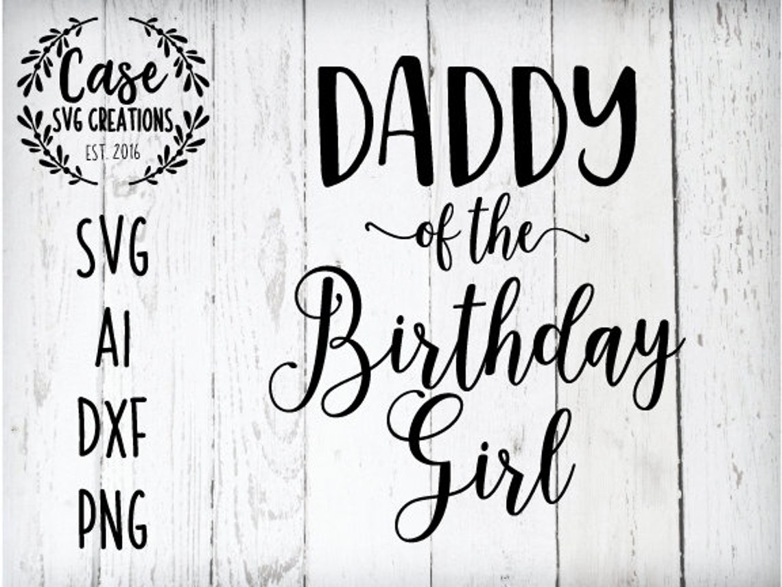 Daddy Of The Birthday Girl Svg Cutting File Ai Dxf And Etsy