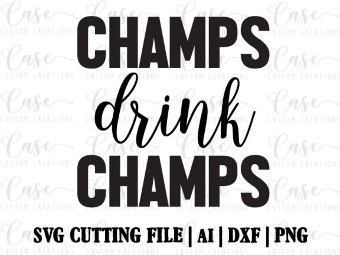 Champs Drink Champs SVG Cutting File, Ai, DXF and Printable PNG File ...